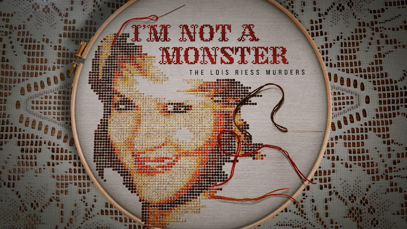 I'm Not A Monster: The Lois Riess Murders | AngeliqueGeorges.com